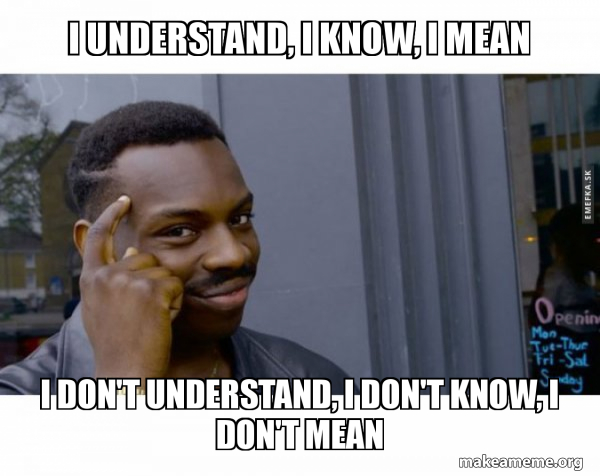 I understand, I know, I mean I don't understand, I don't know, I don't ...