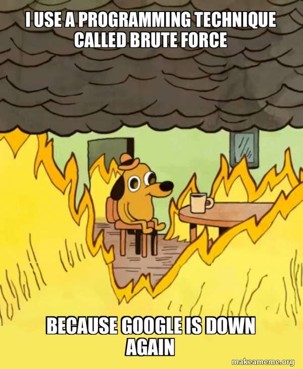 I use a programming technique called brute force Because Google is down ...