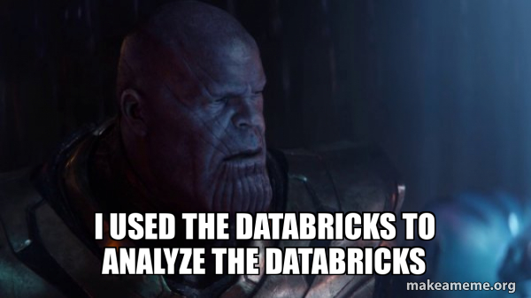 i used the databricks to analyze the databricks - Thanos - Impossible ...