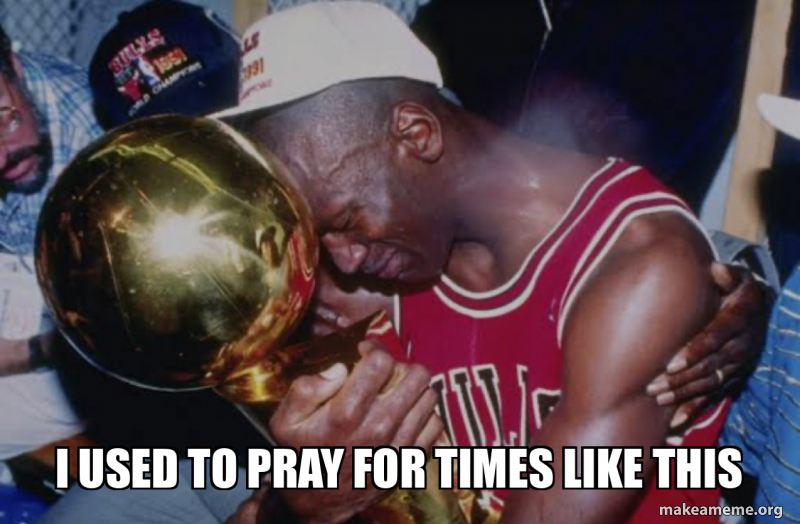 I used to pray for times like this Meme Generator