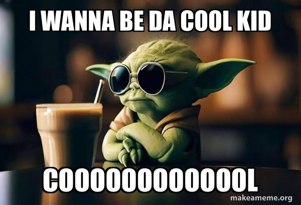 i wanna be da cool kid Cooooooooooool - Cool Yoda (Sunglasses) Meme ...