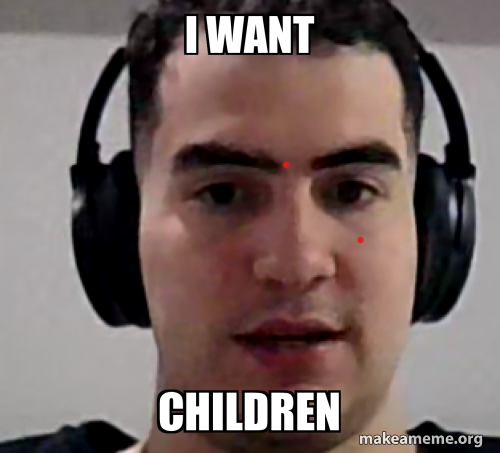 I want children Meme Generator