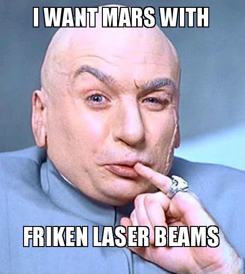 I want Mars with Friken Laser Beams Meme Generator
