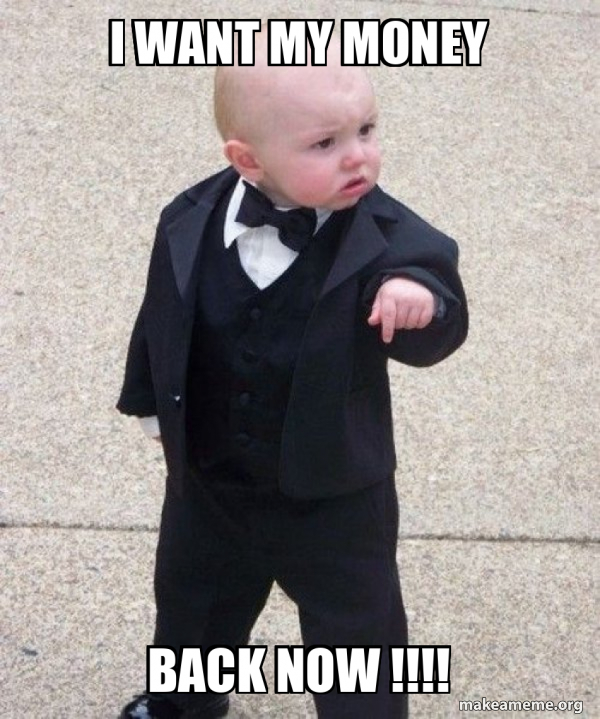 I want My Money Back Now !!!! - Godfather Baby Meme Generator