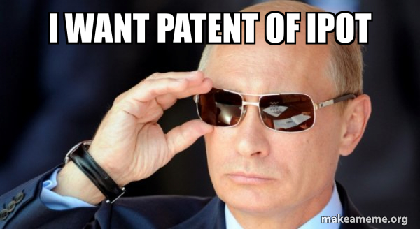 I want patent of ipot - Vladamir Putin Meme Generator