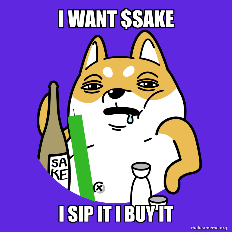 I WANT $sake i sip it i buy it Meme Generator