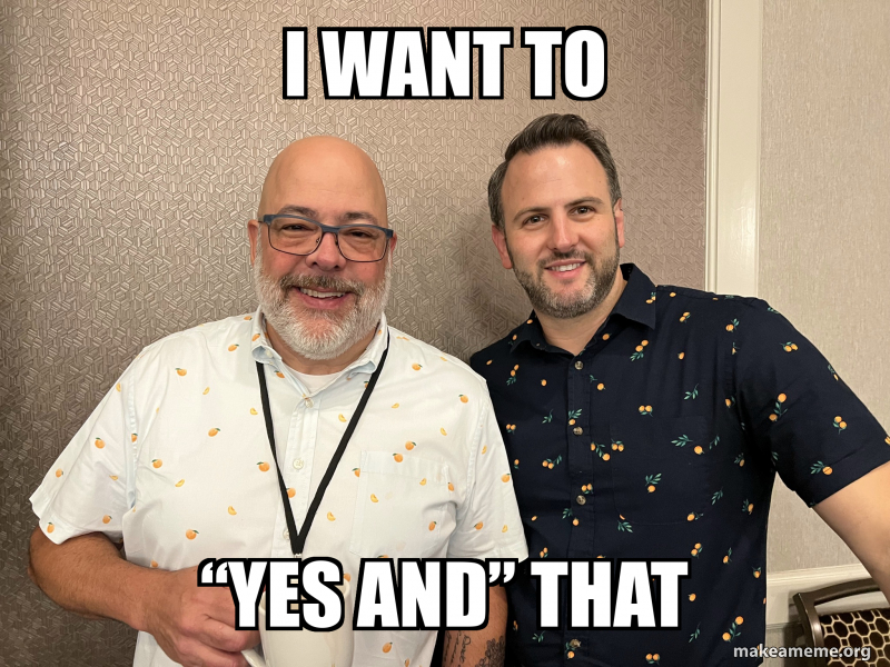 I want to “Yes and” that Meme Generator
