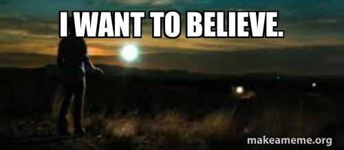 I want to believe. Meme Generator
