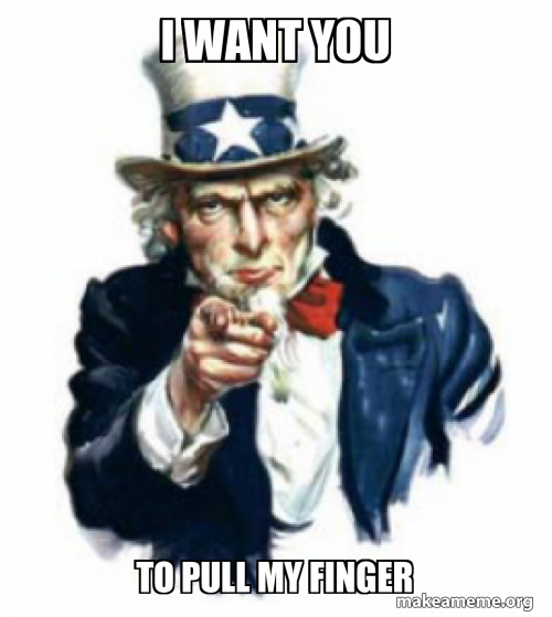 i want you to pull my finger Meme Generator