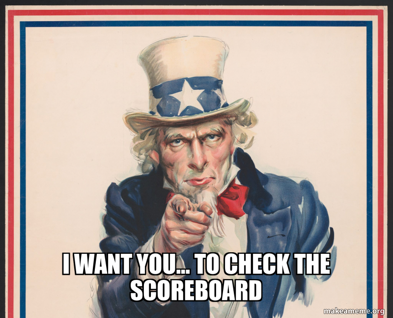 I want you… to check the scoreboard Meme Generator