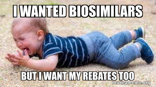 I wanted Biosimilars but i want my rebates too Meme Generator