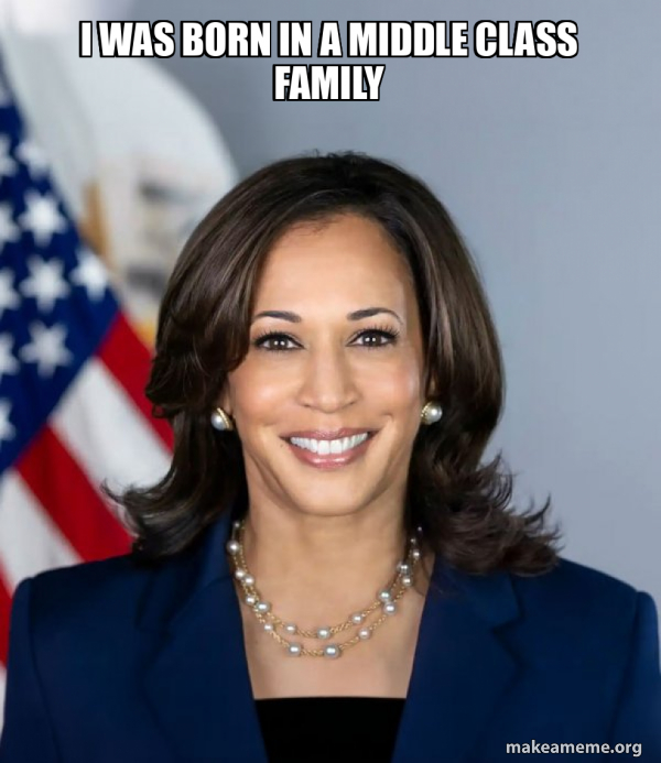 I was born in a middle class family - Kamala Harris Meme Generator