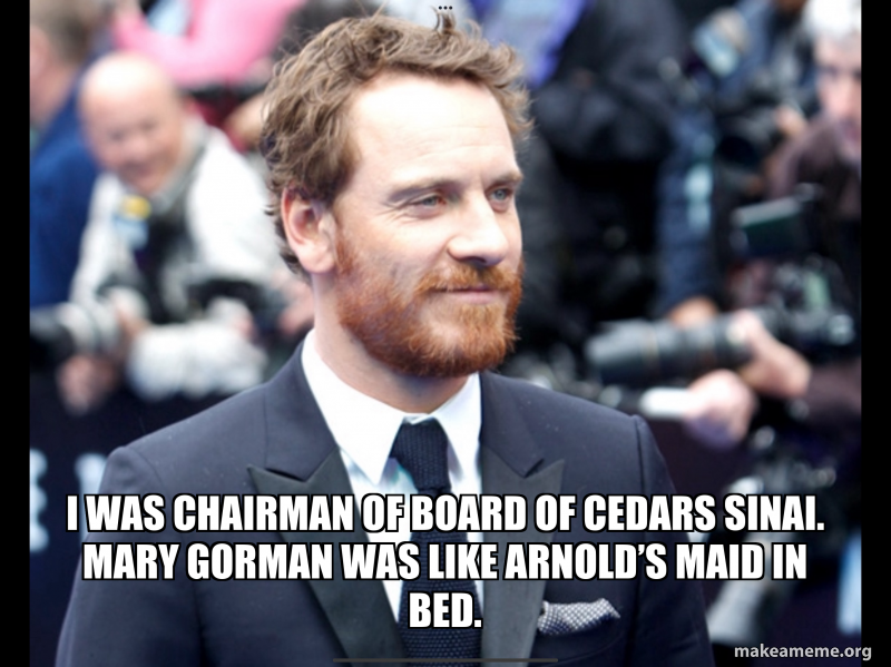 I was chairman of board of cedars sinai. Mary gorman was like arnold’s ...