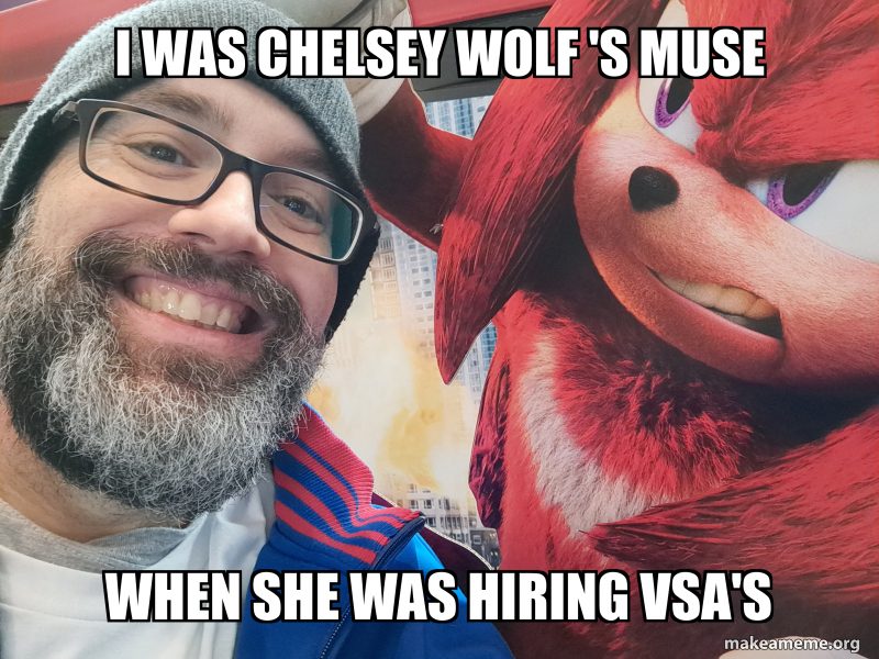 I was Chelsey Wolf 's muse When she was hiring Vsa'S Meme Generator