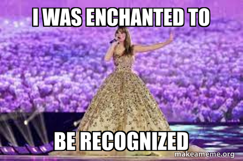 I was enchanted to be recognized Meme Generator
