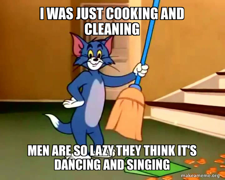 I was just cooking and cleaning men are so lazy they think it's dancing ...
