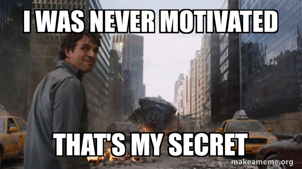 I was never motivated That's my secret - That's My Secret Meme Generator