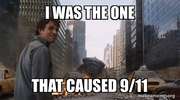 i was the one that caused 9/11 - That's My Secret Meme Generator