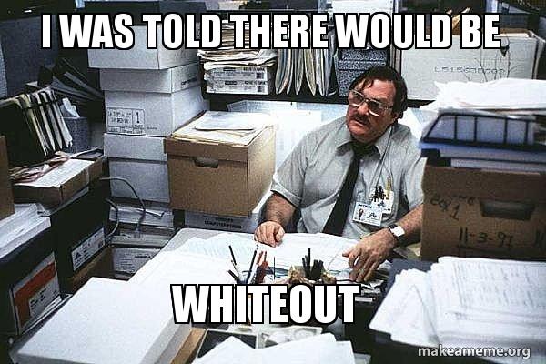 i was told there would be whiteout - Seriously Milton - I was told ...