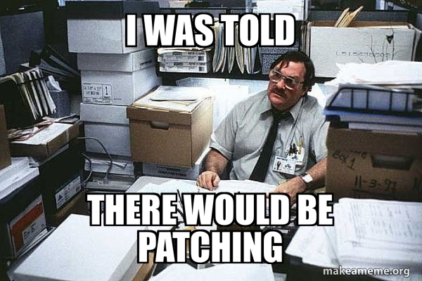 I was told there would be patching - Seriously Milton - I was told ...