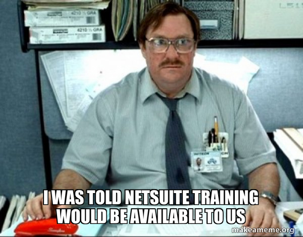I was told Netsuite training would be available to us - Milton from ...