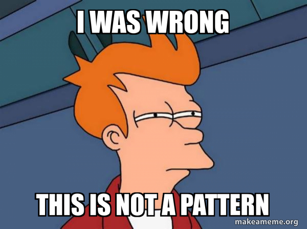 I was wrong this is not a pattern - Futurama Fry Meme Generator