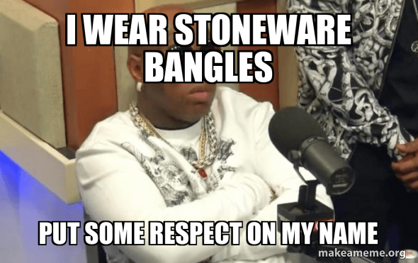 i wear stoneware bangles Put some respect on my name Meme Generator