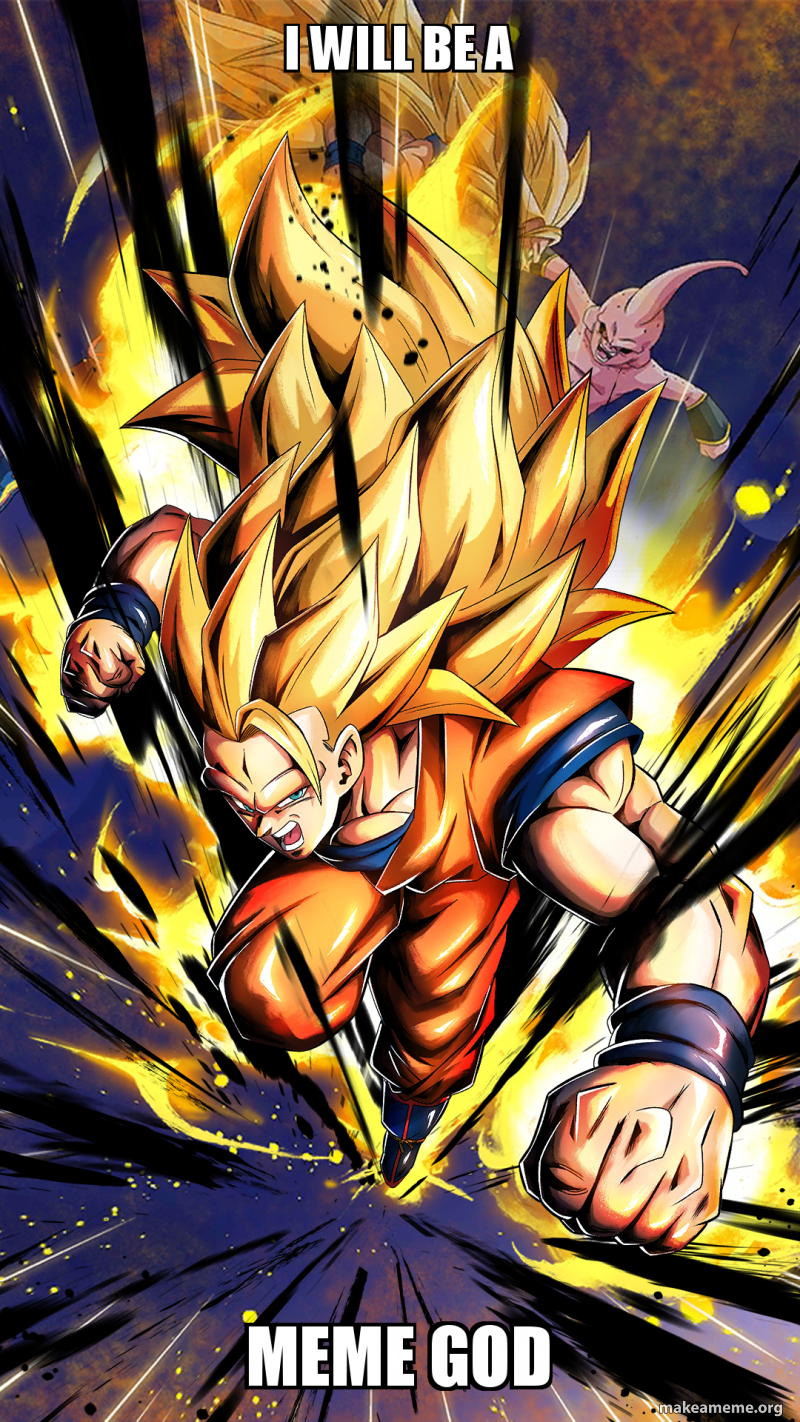 I will be a meme god Meme Generator