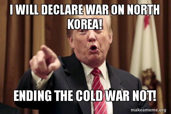 I will declare war on North Korea! Ending the Cold War NOT! - Donald ...