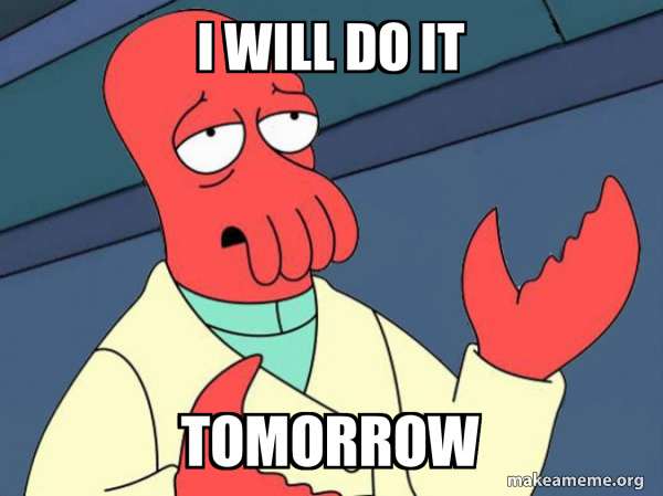 I WILL DO IT TOMORROW - Tricky Zoidberg Meme Generator