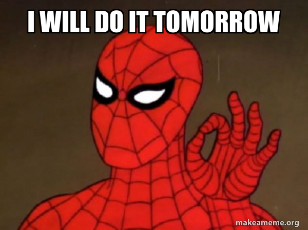 I Will Do it Tomorrow - Spiderman - Care factor Zero Meme Generator