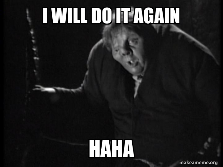 i will do it again haha Meme Generator