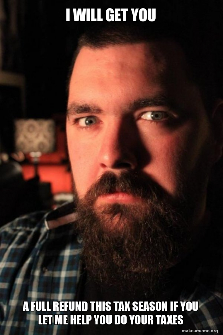 I will get you A full refund this tax season if you let me help you do ...