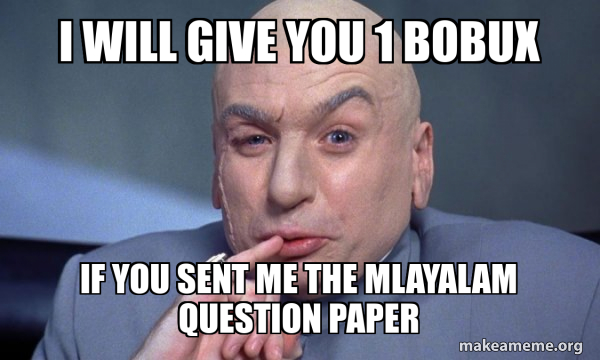 i will give you 1 bobux if you sent me the mlayalam question paper ...
