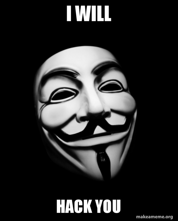 I will Hack you - Anonymous Meme Generator