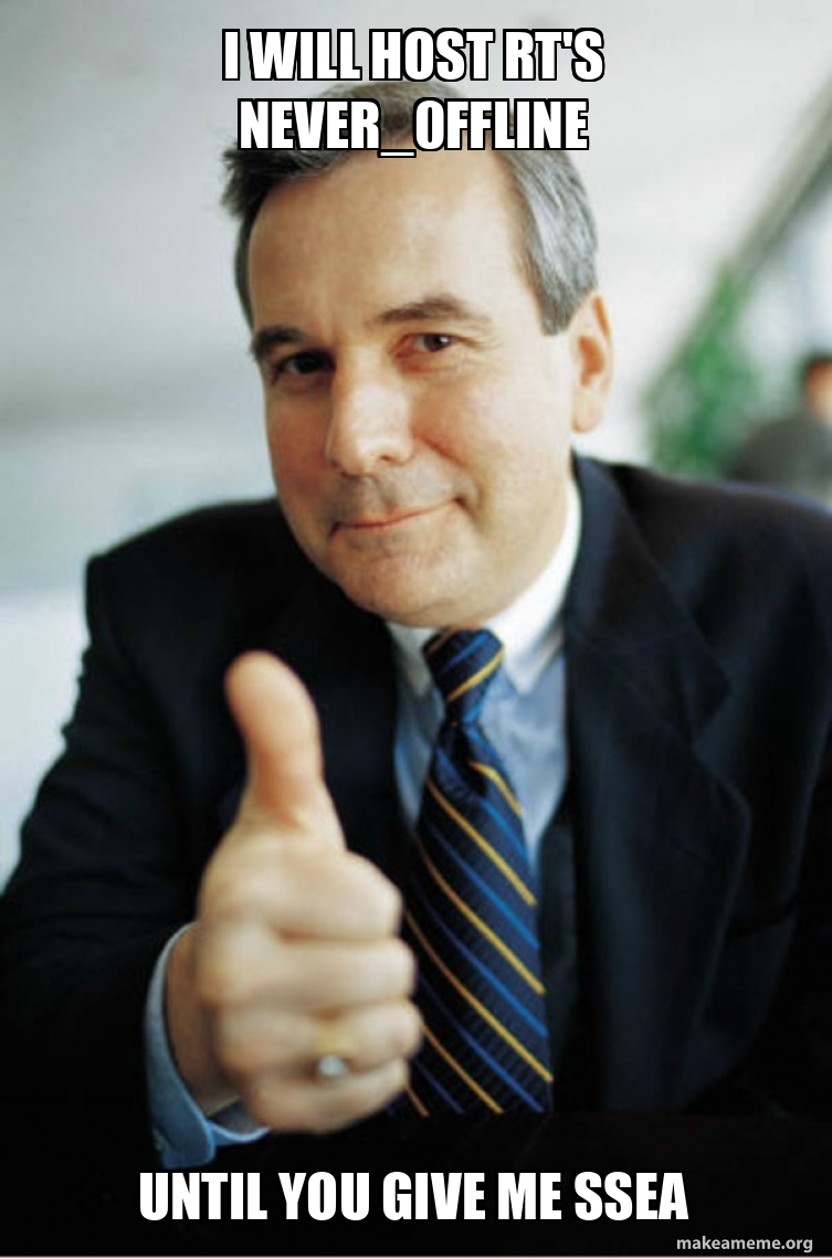 I WILL HOST RT'S NEVER_0FFLINE UNTIL YOU GIVE ME SSEA - Good Guy Boss ...