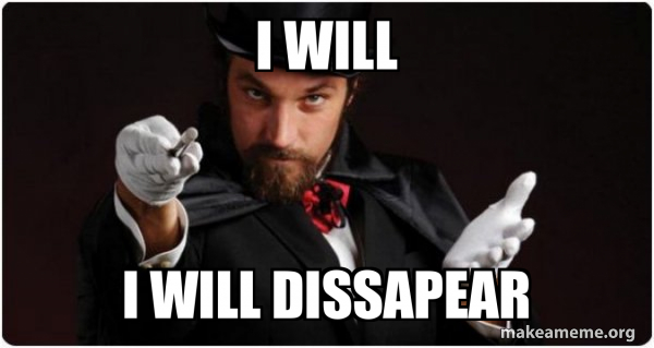 I will I will dissapear - Magician (for my next trick) Meme Generator