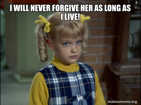 I will never Forgive Her as long as I live! - Cindy Brady Meme Meme ...