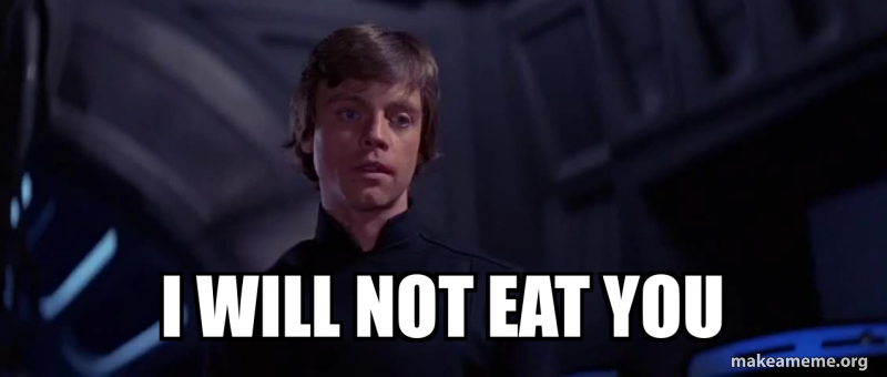 I will not eat you Meme Generator