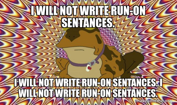 I will not write run-on sentances. I will not write run-on sentances. I ...