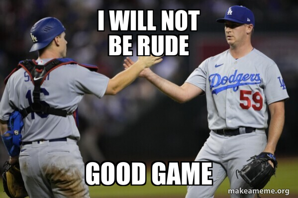 I will not be rude good game Meme Generator
