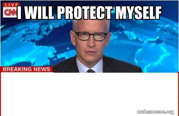 I will protect myself - Fake Headline Meme Generator