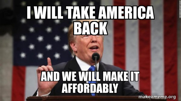 i will take America back and we will make it affordably - Donald Trump ...