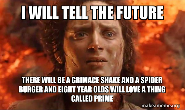 i will tell the future there will be a grimace shake and a spider ...