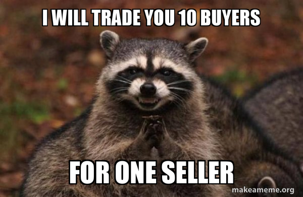 I will trade you 10 buyers For one seller - Evil Plotting Raccoon Meme ...