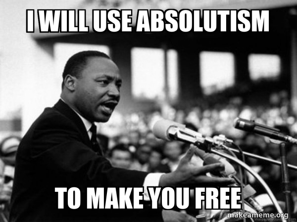 I will use absolutism To make you free - I Have a Dream (Martin Luthor ...
