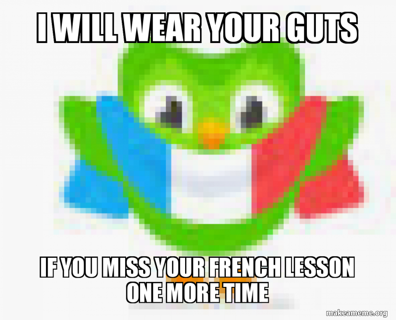 I will wear your guts if you miss your french lesson one more time ...