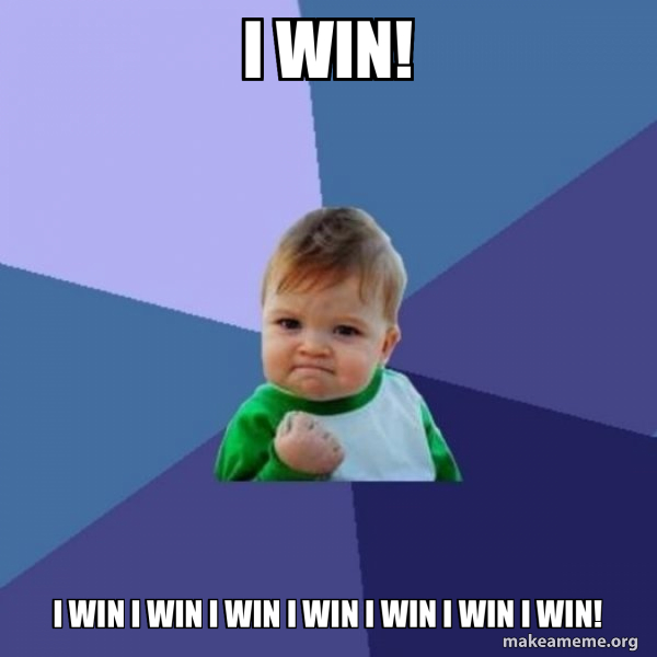 I WIN! I WIN I WIN I WIN I WIN I WIN I WIN I WIN! - Success Kid Meme ...