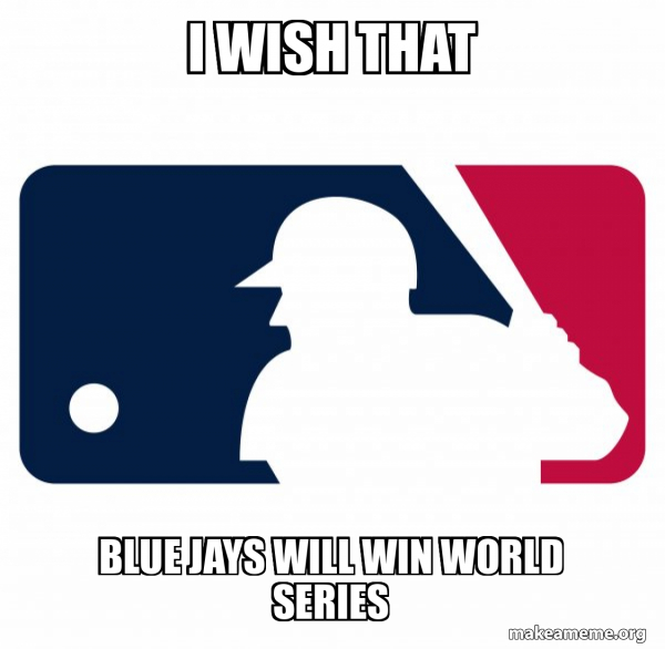 I wish that Blue jays will win world series - MLB Major League Baseball ...