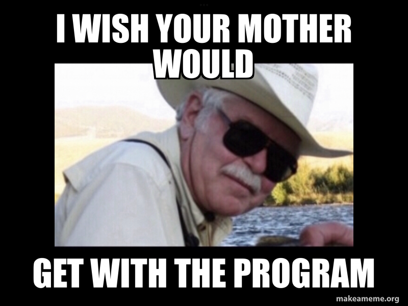 I wish your mother would Get with the program Meme Generator